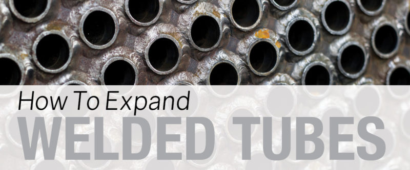 How To Expand Welded Tubes - Elliott Tool Technologies